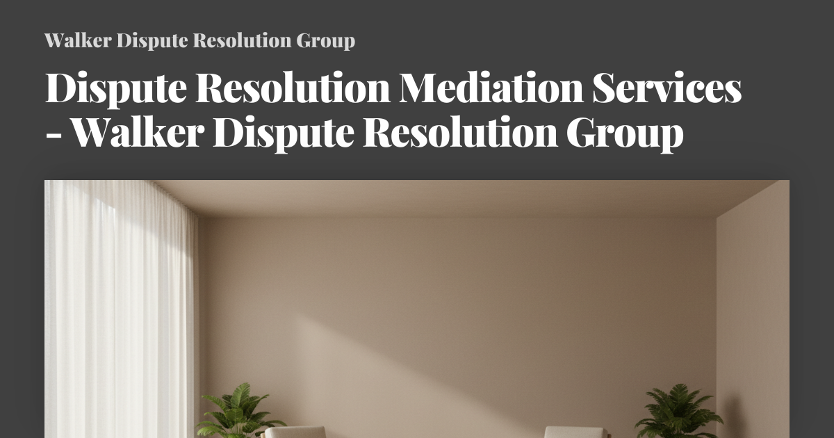 Dispute Resolution Mediation Services - Walker Dispute Resolution Group